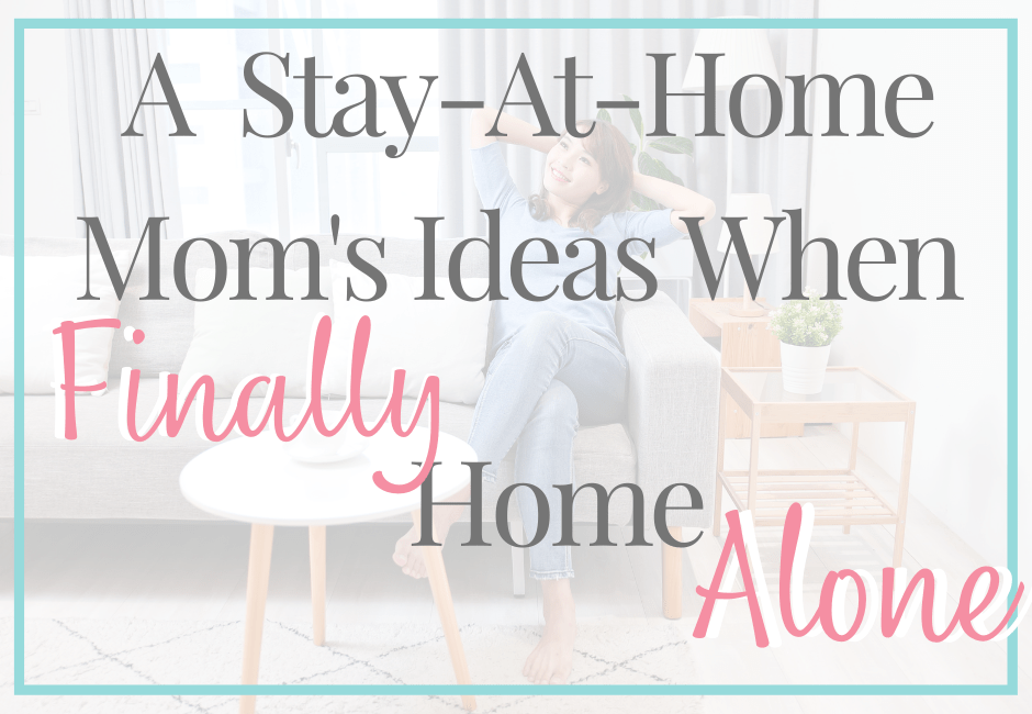 What a Mom Does when Finally Home Alone - The Way It Really Is