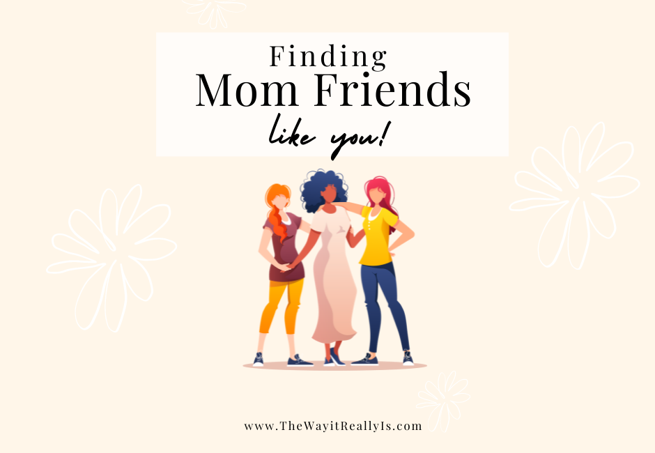 How to Find Mom Friends Like You - The Way It Really Is