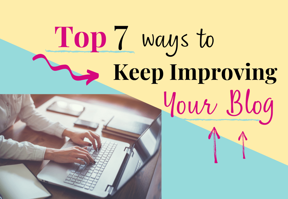 Top 7 Ways to Keep Improving Your Blog - The Way It Really Is