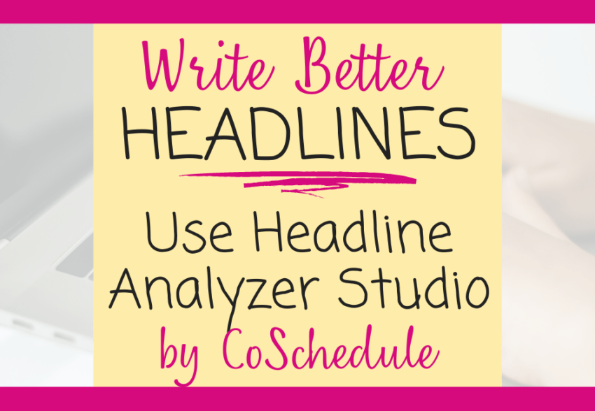 Write Better Headlines! Why I Love Using Headline Analyzer Studio by ...